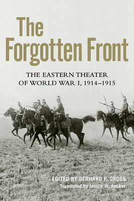 The Forgotten Front: The Eastern Theater of World War I, 1914-1915 by ...