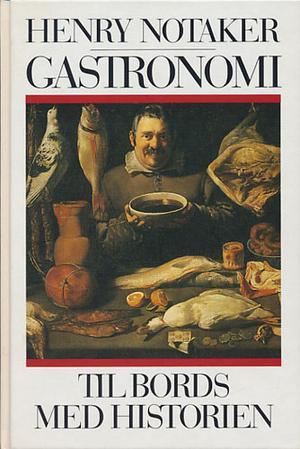 Gastronomi, til bords med historien by Henry Notaker | Goodreads