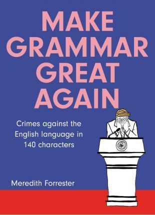 Make Grammar Great Again by Meredith Forrester | Goodreads