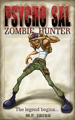 Psycho Sal Zombie Hunter: The Legend Begins... by Mark Tatro | Goodreads
