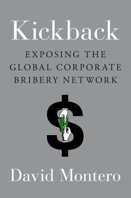 Kickback: Exposing the Global Corporate Bribery Network by David ...