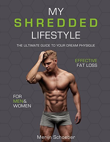 My shredded lifestyle: the ultimate guide to your dream physique by ...
