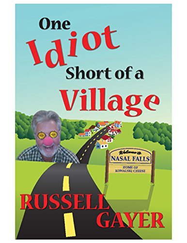 One Idiot Short of a Village: and Other Stories of Wacky Characters in ...