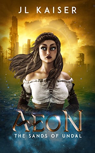AEON The Sands of Undal by J.L. Kaiser | Goodreads