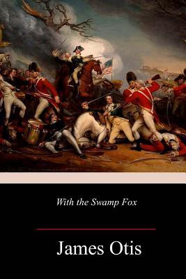 With the Swamp Fox: A Story of General Marion's Young Spies by James ...