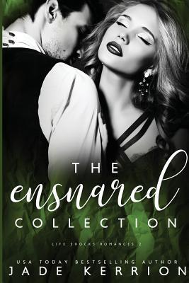 The Ensnared Collection (Life Shocks Romances #5 - 8) by Jade Kerrion ...