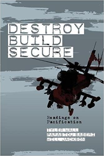 Destroy, Build, Secure: Readings on Pacification by Tyler Wall | Goodreads