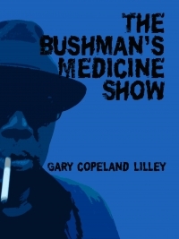 The Bushman's Medicine Show: Poems by Gary Copeland Lilley | Goodreads