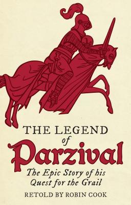 The Legend of Parzival: The Epic Story of his Quest for the Grail by ...