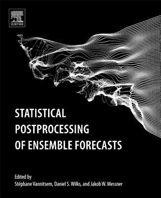 Statistical Postprocessing of Ensemble Forecasts by Stephane Vannitsem ...