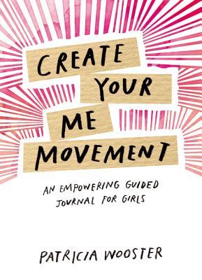 Create Your Me Movement: An Empowering Guided Journal for Girls by ...