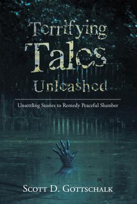 Terrifying Tales Unleashed by Scott D Gottschalk | Goodreads