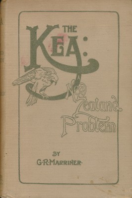 The Kea: A New Zealand Problem; Including a Full Description of This ...