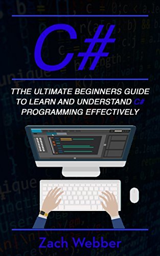 C#: The Ultimate Beginner’s Guide to Learn and Understand C# ...
