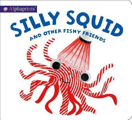 Alphaprints: Silly Squid and other Fishy Friends by Roger Priddy ...