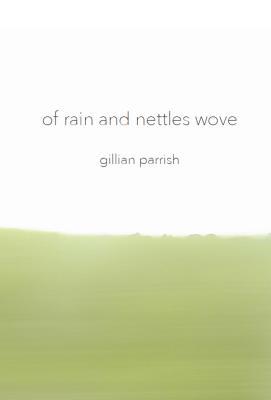 of rain and nettles wove by Gillian Parrish | Goodreads