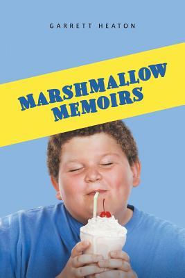 MARSHMALLOW MEMOIRS by Garrett Heaton | Goodreads
