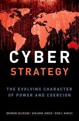 Cyber Strategy: The Evolving Character of Power and Coercion by Brandon ...
