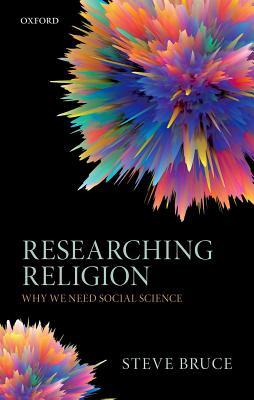Researching Religion: Why We Need Social Science by Steve Bruce | Goodreads