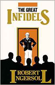 The Great Infidels by Robert G. Ingersoll | Goodreads
