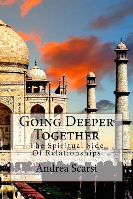 Going Deeper Together: The Spiritual Side of Relationships by Andrea ...