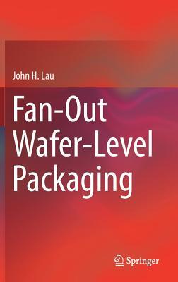 Fan-Out Wafer-Level Packaging by Lau | Goodreads