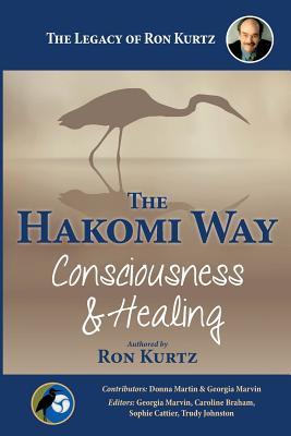 The Hakomi Way: Consciousness & Healing: The Legacy of Ron Kurtz by Ron ...