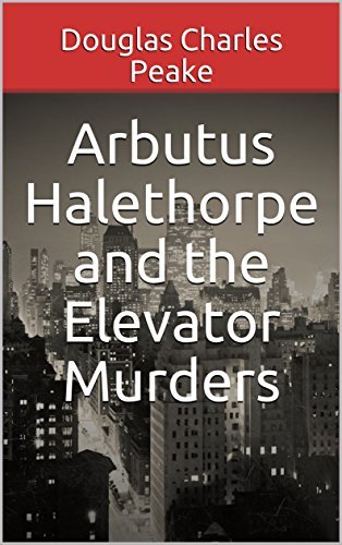 Arbutus Halethorpe and the Elevator Murders: Douglas Charles Peake by A ...