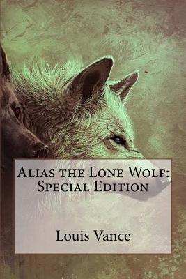 Alias the Lone Wolf: Special Edition by Louis Joseph Vance | Goodreads