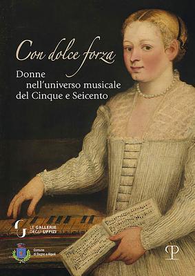 Con Dolce Forza: Donne Nell'universo Musicale del Cinque E Seicento by ...