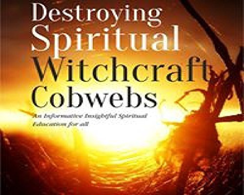 Destroying Spiritual Witchcraft Cobwebs by Francis Bazuaye | Goodreads