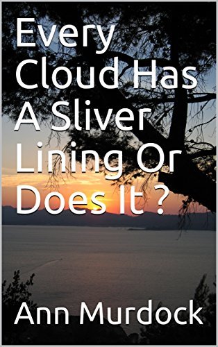 Every Cloud Has A Silver lining Or Does It? True Story by Ann Murdock ...