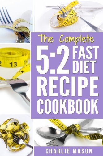 THE COMPLETE 5:2 FAST DIET RECIPE COOKBOOK: Fast Diet Cookbook Lose ...