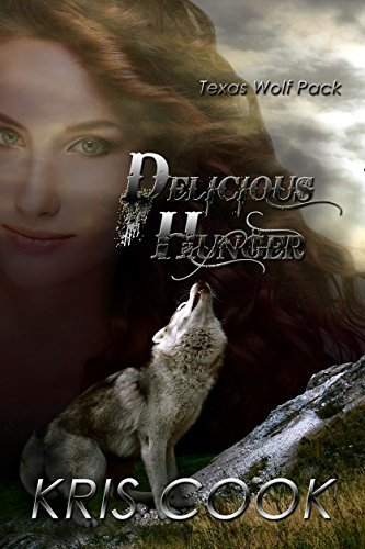 Delicious Hunger (Texas Wolf Pack, #3) by Kris Cook | Goodreads