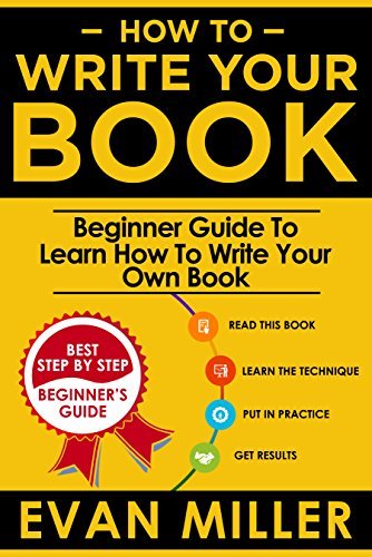 How To Write Your Book: Beginner Guide To Learn How To Write Your Own ...