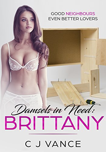 Damsels in Need Brittany: Good Neighbours Even Better Lovers by C.J. Vance | Goodreads