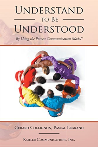 Understand to Be Understood: By Using the Process Communication Model ...