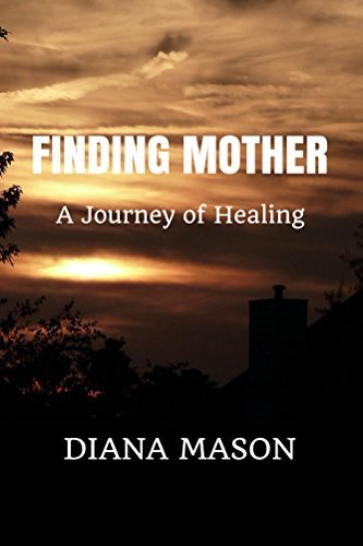 Finding Mother: A Journey of Healing by Diana J. Mason | Goodreads