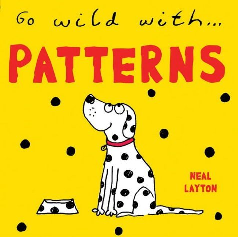 Patterns (Go Wild With...) by Neal Layton | Goodreads