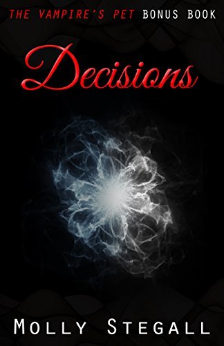 Decisions: The Vampire’s Pet Bonus Chapter by Molly Stegall | Goodreads