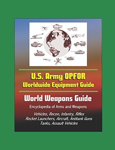 U.S. Army OPFOR Worldwide Equipment Guide, World Weapons Guide ...