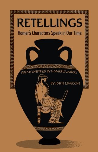 Retellings: Homer's Characters Speak in Our Time Poems Inspired by ...