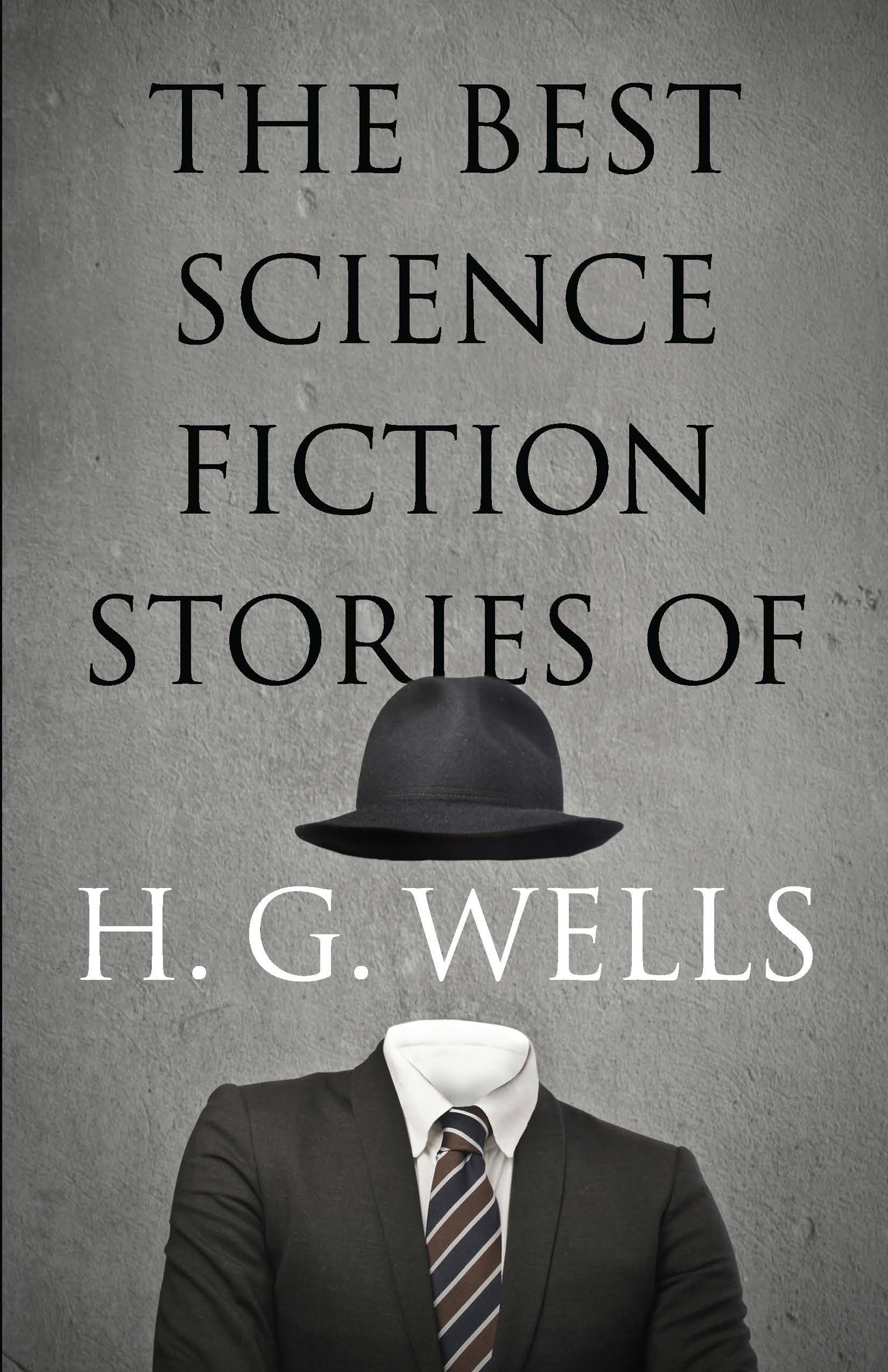 The Best Science Fiction Stories of H. G. Wells by H.G. Wells | Goodreads