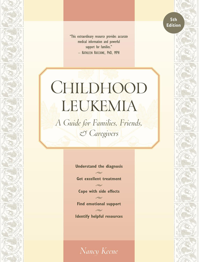 Childhood Leukemia: A Guide for Families, Friends & Caregivers by Nancy ...