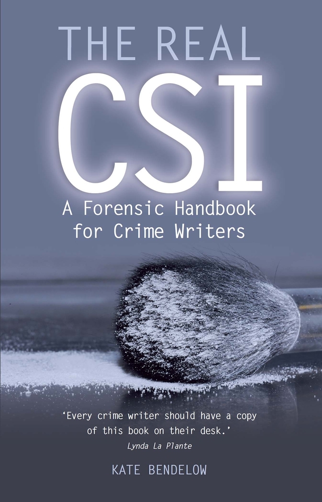 The Real CSI: A Forensics Handbook for Crime Writers by Kate Bendelow ...
