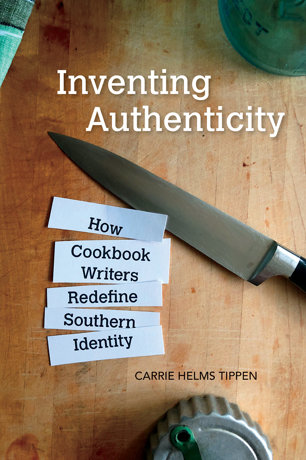 Inventing Authenticity: How Cookbook Writers Redefine Southern Identity ...