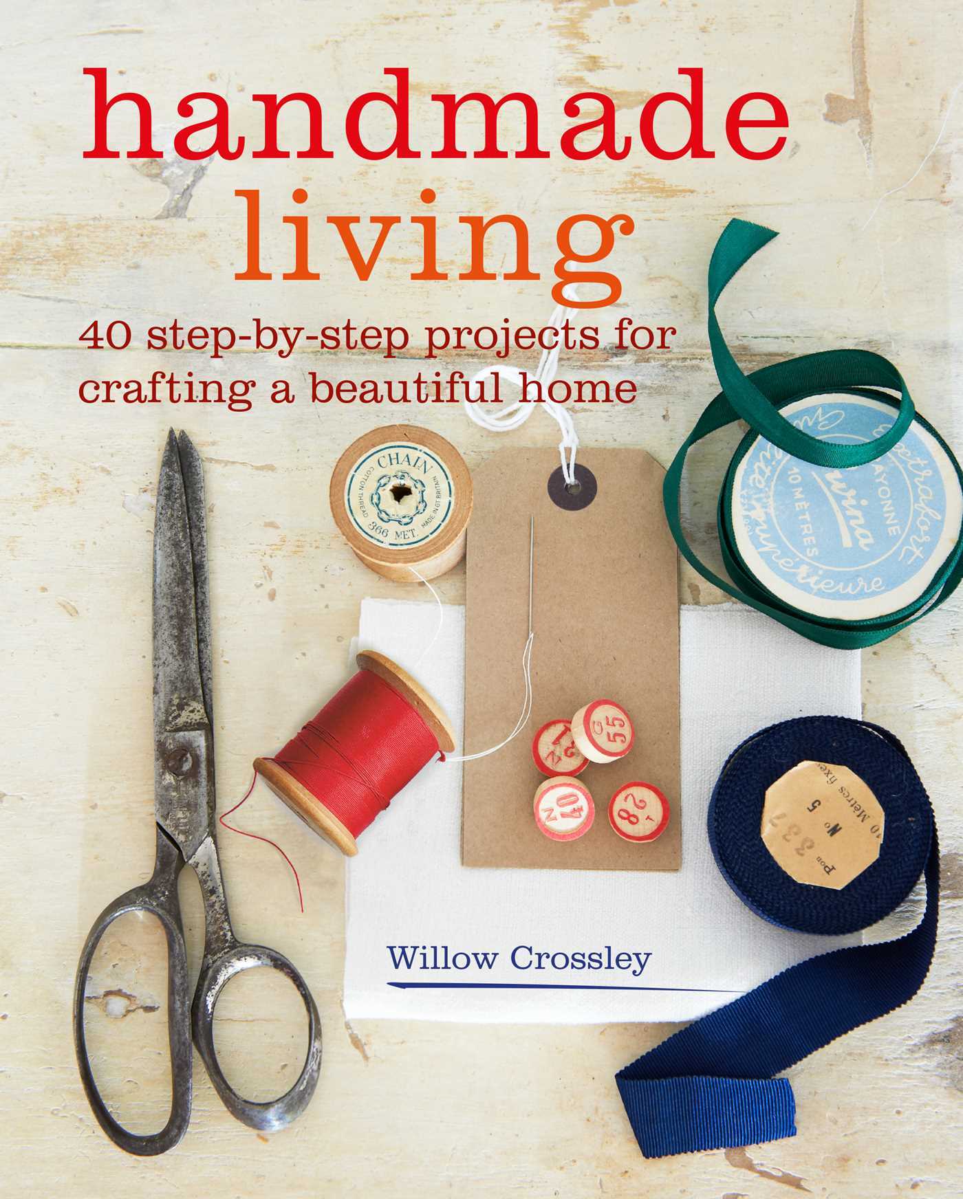 Handmade Living: 40 step-by-step projects for crafting a beautiful home ...