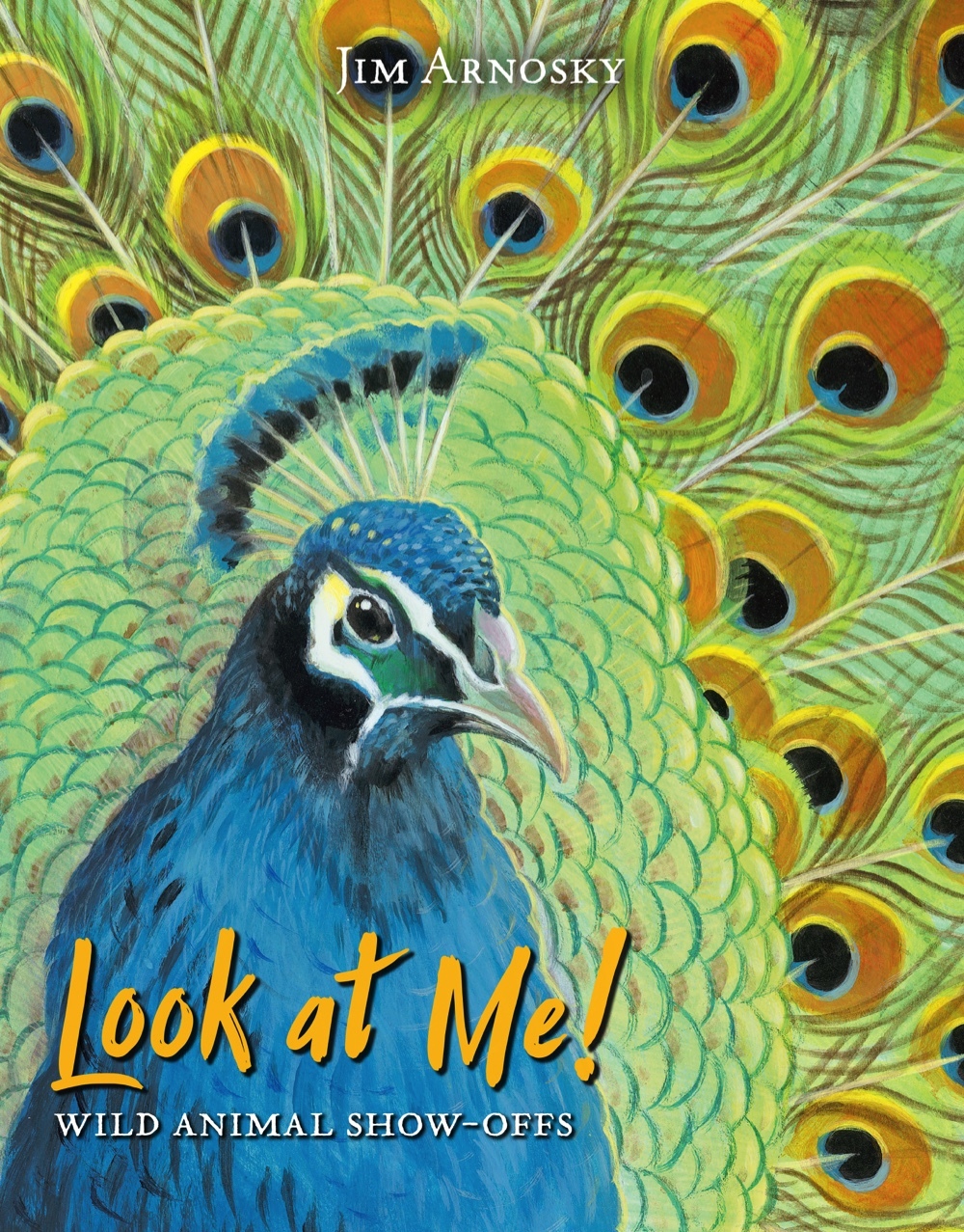 Look at Me!: Wild Animal Show-Offs by Jim Arnosky | Goodreads