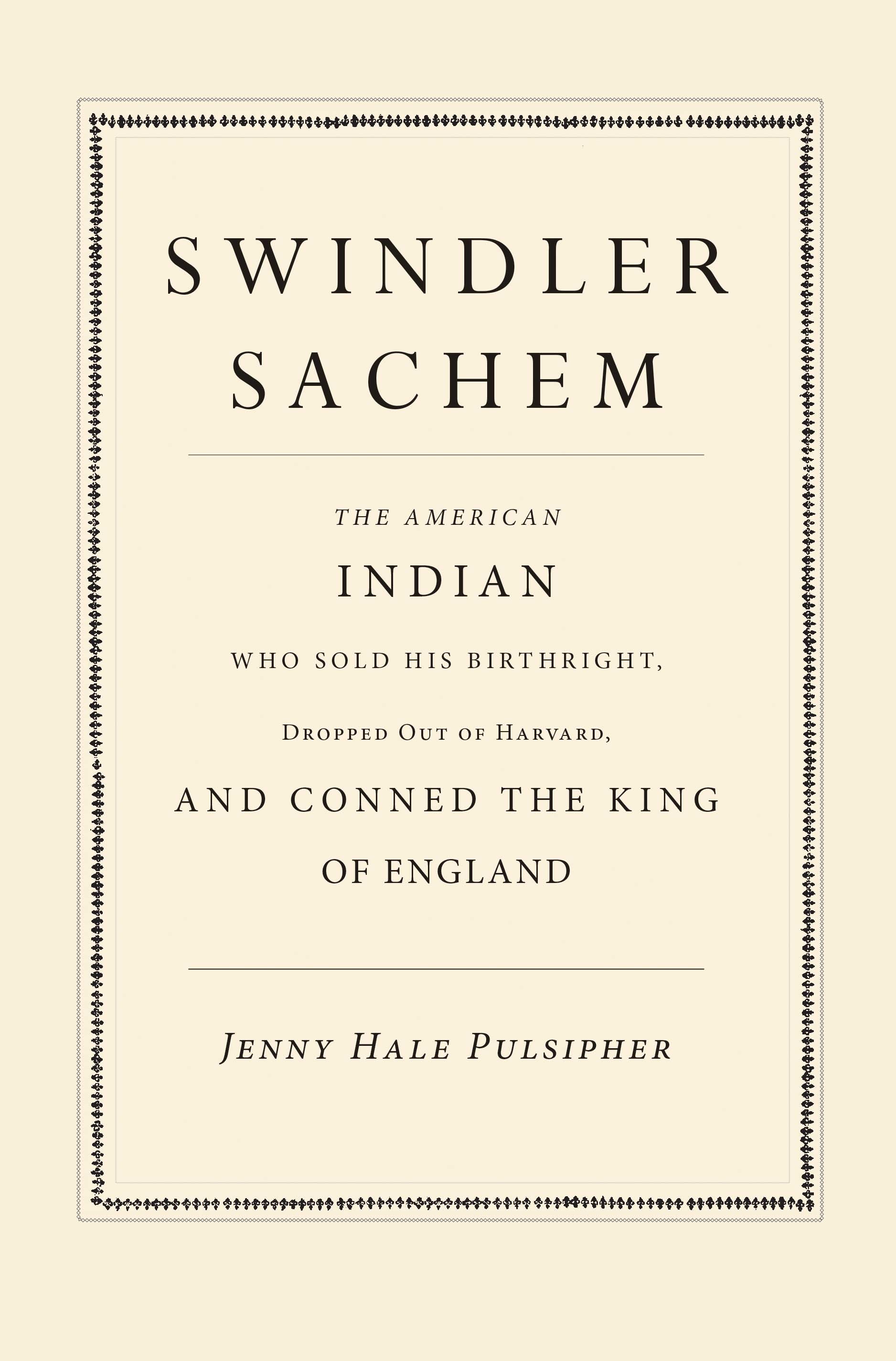 Swindler Sachem: The American Indian Who Sold His Birthright, Dropped ...