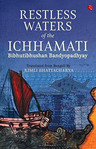 Restless Waters of the Ichhamati by Bibhutibhushan Bandyopadhyay ...
